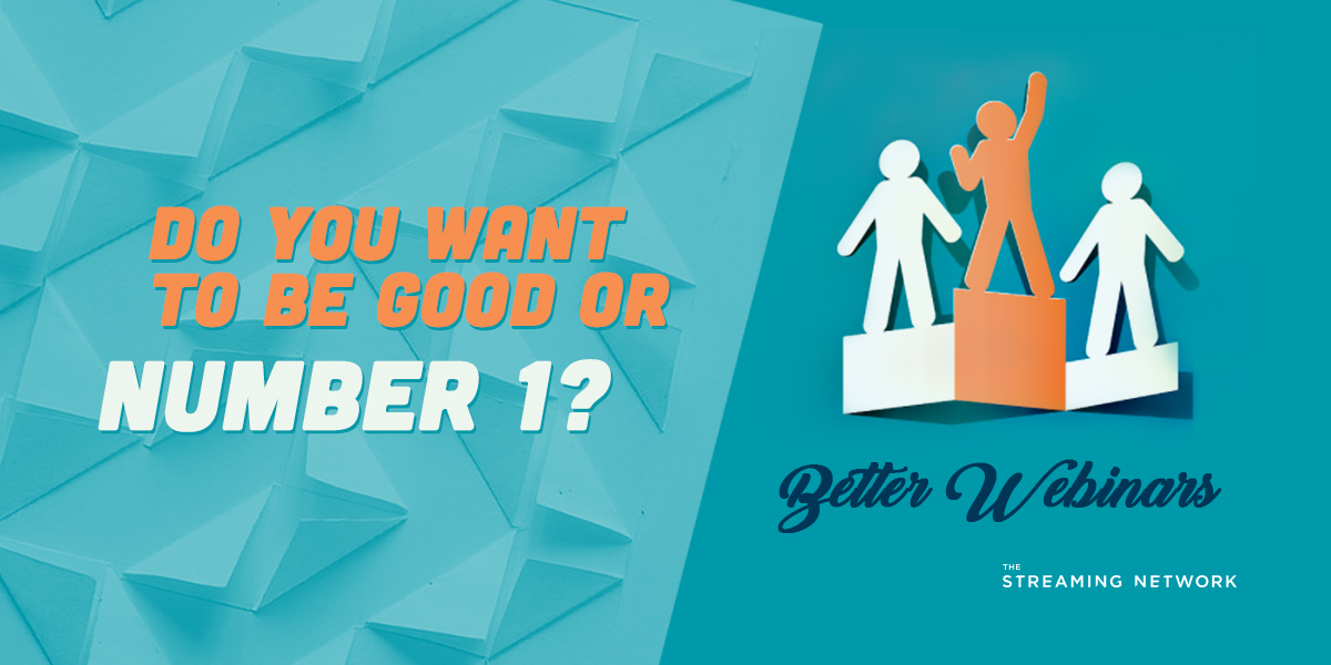 Do you want to be good or number 1? – Better webinars | Webinar ...